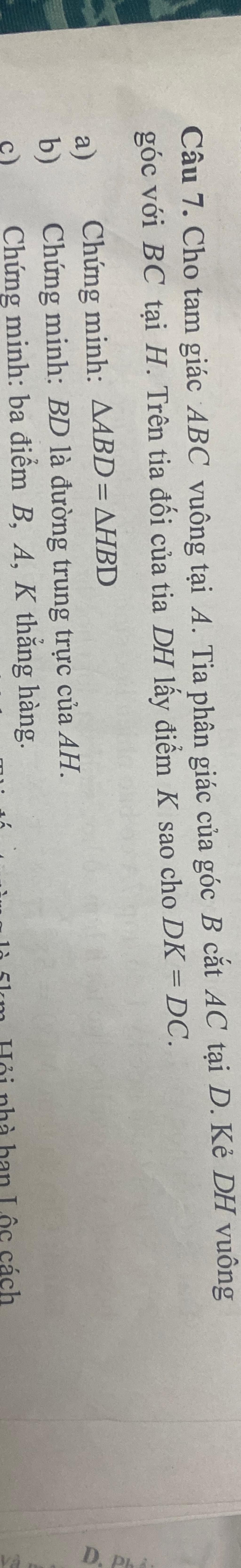 Câu 7. Cho tam giác ABC vuông tại A. Tia phân giác của góc B cắt AC tại D. Kẻ DH vuông góc với ...