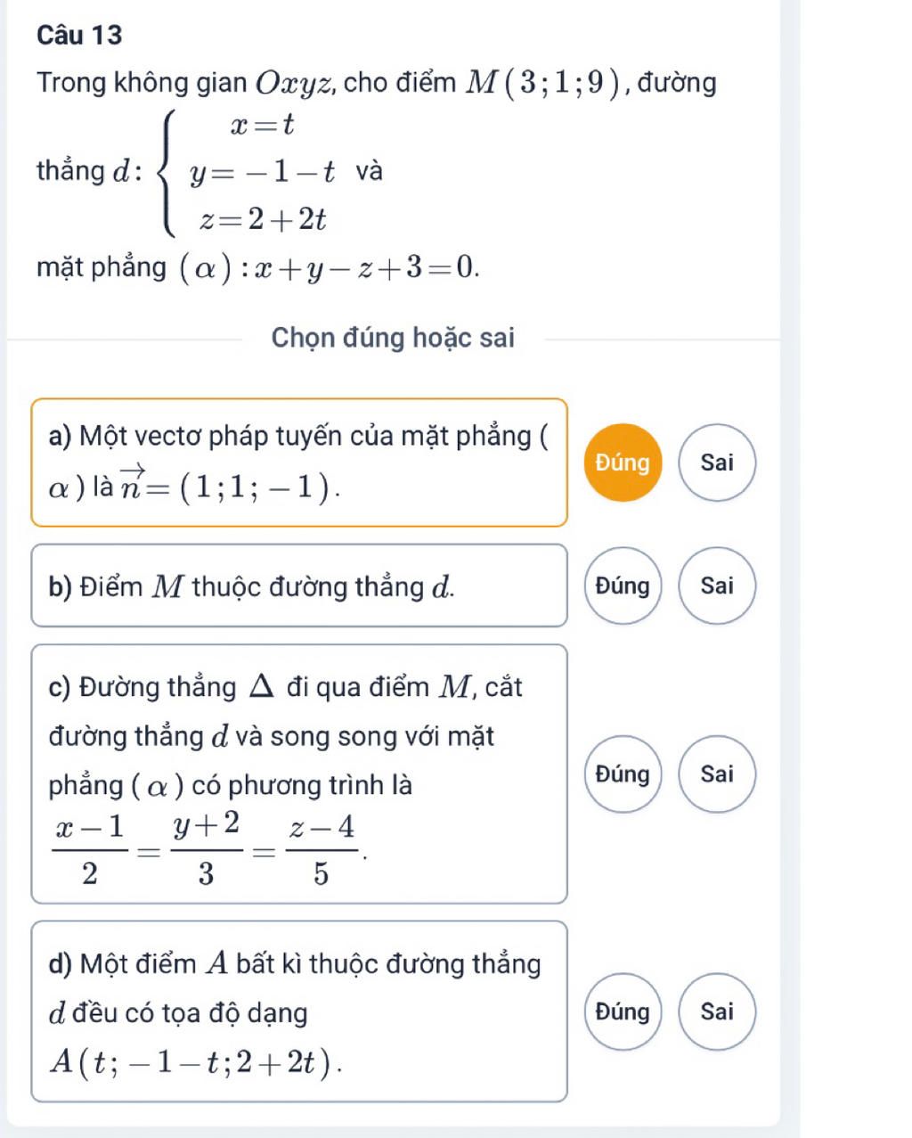 Câu 13 Trong không gian Oxyz, cho điểm M(3;1;9), đường x=t thẳng d: y= - 1−t và z=2+2t mặt phẳng ...