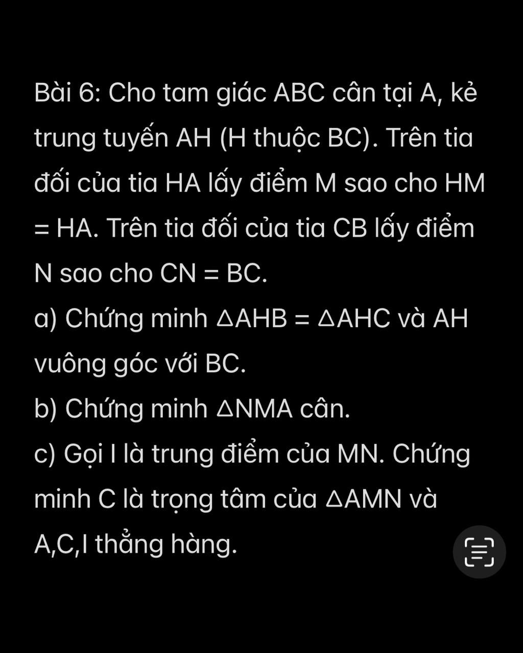 Bài 6: Cho tam giác ABC cân tại A, kẻ trung tuyến AH (H thuộc BC). Trên tia đối của tia HA lấy ...