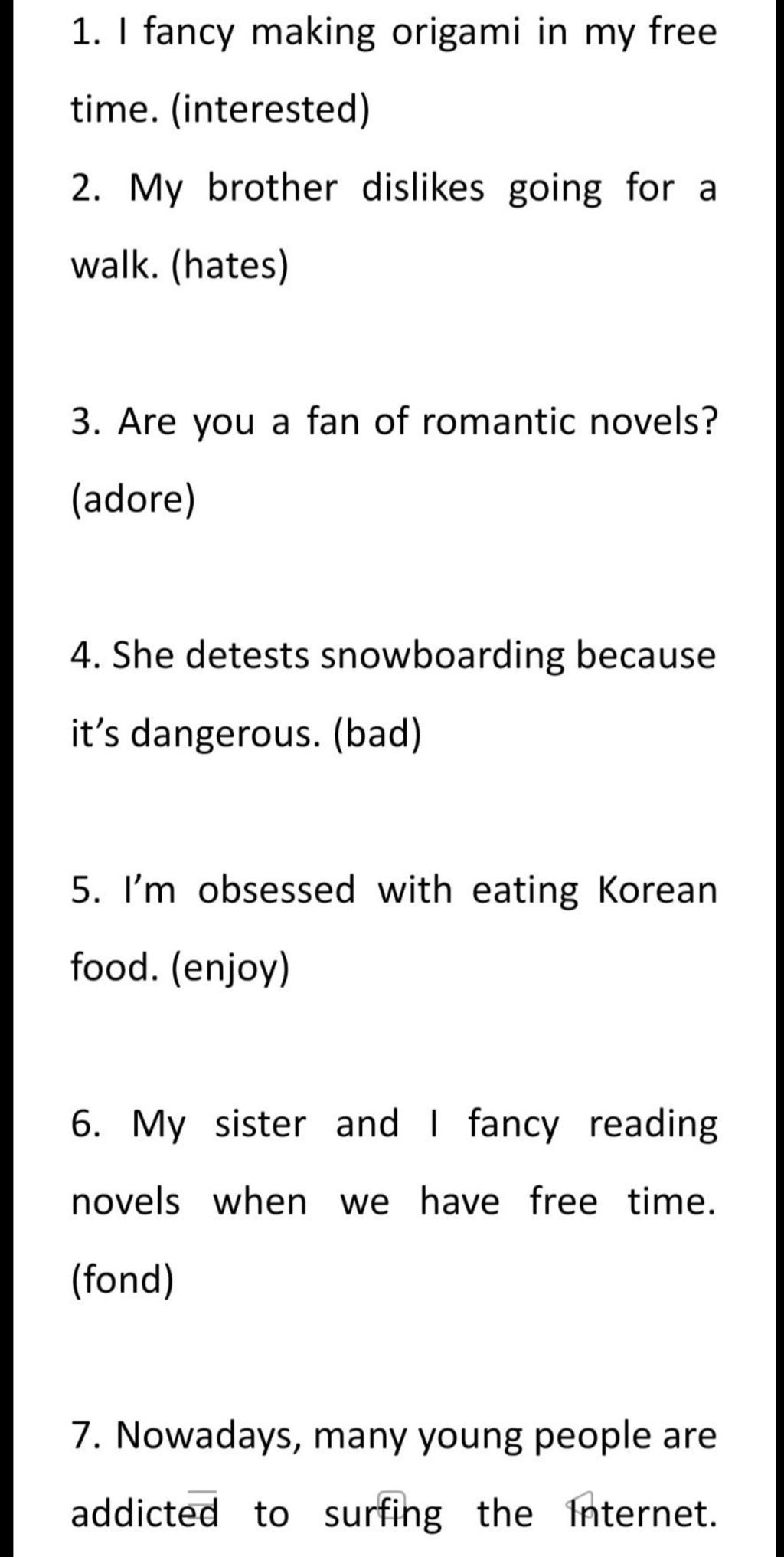 1. I fancy making origami in my free time. (interested) 2. My brother ...