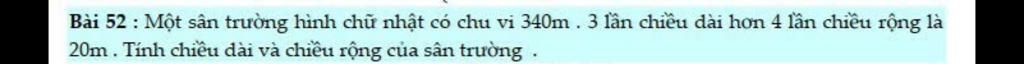 Bài 52 : Một sân trường hình chữ nhật có chu vi 340m . 3 lần chiều dài ...