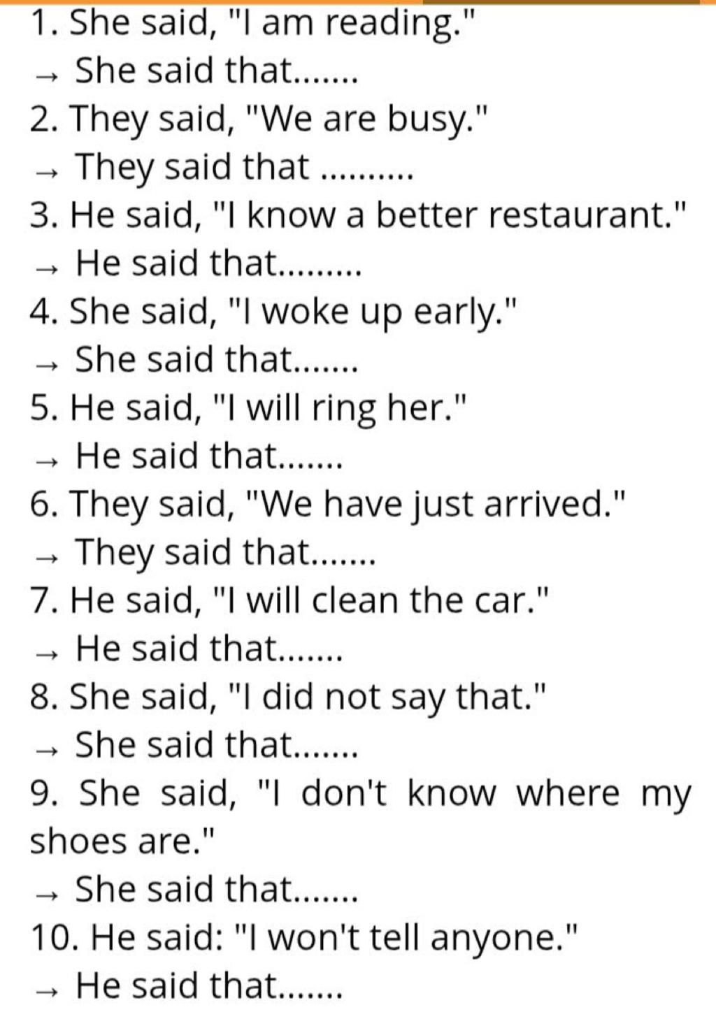 1. She said, "I am reading." -> She said that....... 2. They said, "We ...